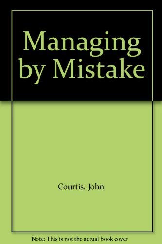 Managing by Mistake: John Courtis: 9780852917817: Amazon.com: Books
