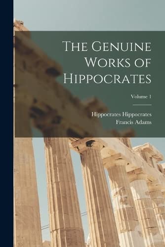 The Genuine Works of Hippocrates; Volume 1: Adams, Francis, Hippocrates ...