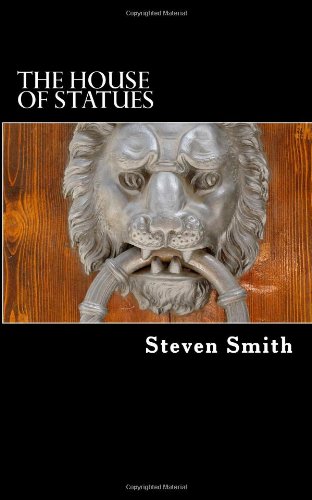 The House Of Statues: Smith, Mr. Steven John: 9781489567673: Amazon.com ...