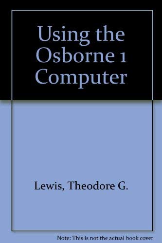 Using the Osborne 1 Computer: Amazon.co.uk: Lewis, Theodore G ...