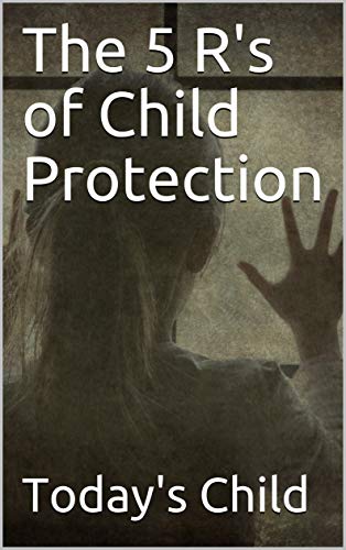 The 5 R's of Child Protection: A guide for parents, carers and ...