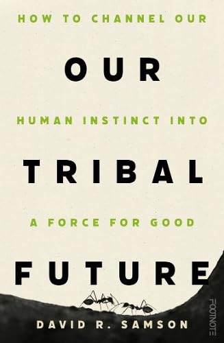 Our Tribal Future: How to channel our human instinct into a force for good: Amazon.co.uk: Samson ...