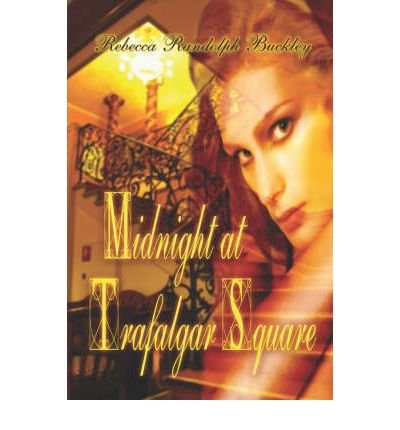 Midnight at Trafalgar Square: Buckley, Rebecca Randolph: 9781413767681 ...