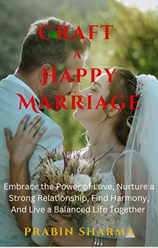 Craft a Happy Marriage: Embrace the Power of Love, Nurture a Strong ...