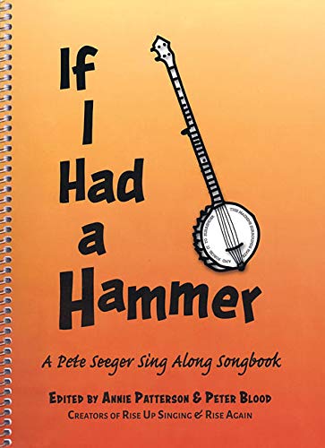 If I Had a Hammer: A Pete Seeger Sing-Along Songbook: Patterson, Annie ...