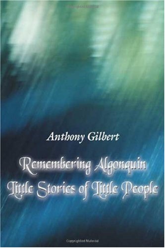 Remembering Algonquin: Little Stories of Little People: Anthony Gilbert ...
