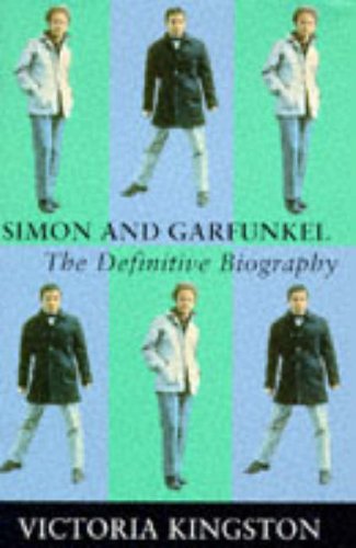 Simon and Garfunkel: The Definitive Biography: Kingston, Victoria ...