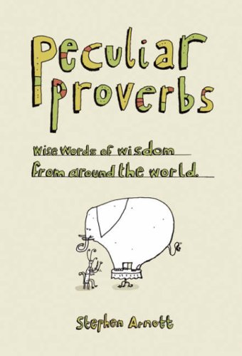 Peculiar Proverbs: Weird Words of Wisdom from Around the World: Stephen ...