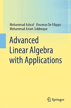 Advanced Linear Algebra with Applications: Ashraf, Mohammad, De ...