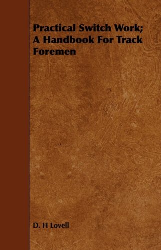 Practical Switch Work; A Handbook For Track Foremen : Lovell, D. H ...