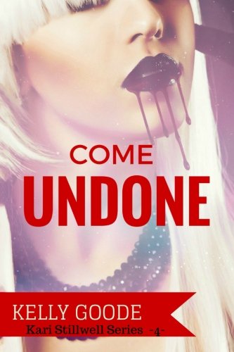 Come Undone (Kari Stillwell Series): Goode, Kelly: 9781537407937 ...