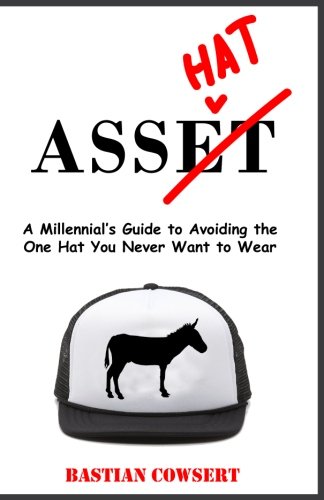 Asshat: A Millennial's Guide to Avoiding the One Hat You Never Want to ...