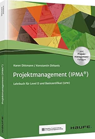 Projektmanagement (IPMA®): Lehrbuch für Level D und Basiszertifikat (GPM) (Haufe Fachbuch ...