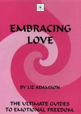 Embracing Love (The Ultimate Guides to Emotional Freedom): Liz Adamson ...