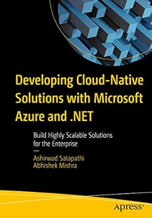 Developing Cloud-Native Solutions with Microsoft Azure and .NET: Build Highly Scalable Solutions ...