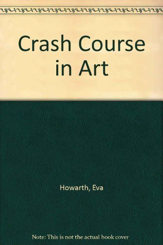 CRASH COURSE IN ART: Eva Howarth: 9780385252607: Amazon.com: Books