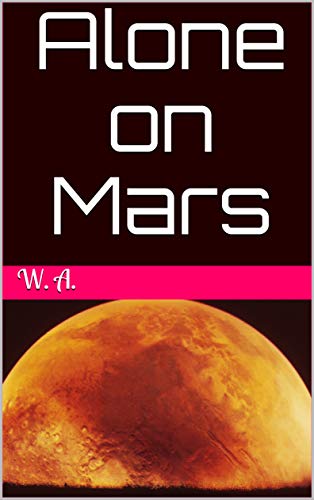 Alone on Mars (English Edition) eBook : A., W.: Amazon.de: Kindle-Shop