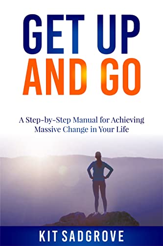 Get Up And Go: A Step-by-Step Manual for Achieving Massive Change in Your life eBook : Sadgrove ...