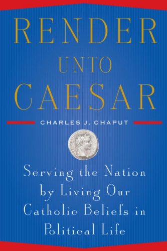 Render Unto Caesar: Serving the Nation by Living our Catholic Beliefs ...