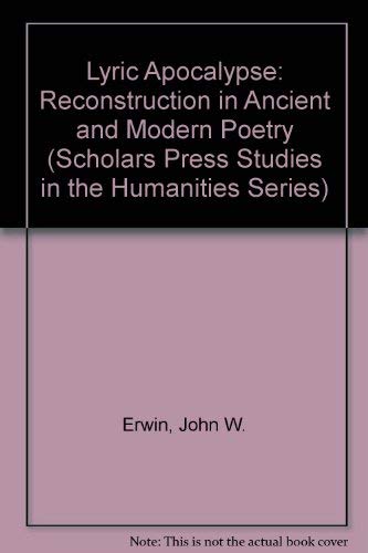 Lyric Apocalypse: Reconstruction in Ancient and Modern Poetry (Scholars ...