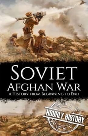 Soviet-Afghan War: A History from Beginning to End (The Cold War ...