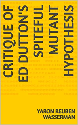 Critique of Ed Dutton's Spiteful Mutant Hypothesis 1, Reuben Wasserman ...