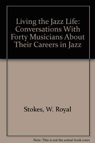 Living the Jazz Life: Conversations With Forty Musicians About Their ...