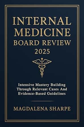 Internal Medicine Board Review 2025: Intensive Mastery Building Through ...