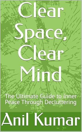 Clear Space, Clear Mind: The Ultimate Guide to Inner Peace Through ...