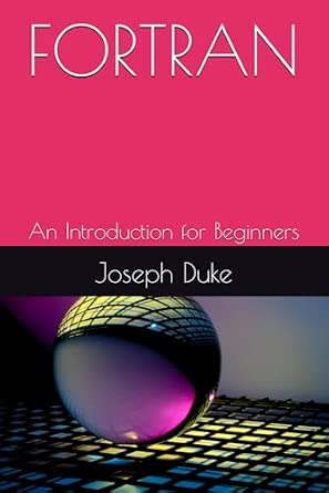 FORTRAN: An Introduction for Beginners: Duke, Joseph: 9798273963344 ...