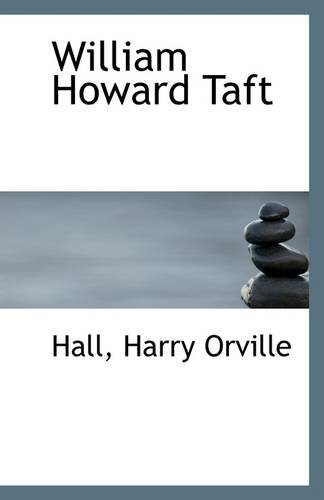 William Howard Taft: Orville, Hall Harry: 9781113314451: Amazon.com: Books