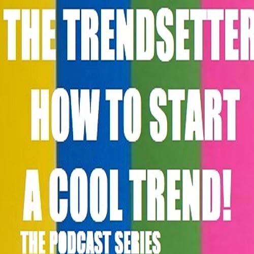 Amazon.com: THE TRENDSETTER-HOW START A COOL TREND THE PODCAST SERIES ...