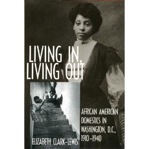 Living In, Living Out: African American Domestics in Washington, D.C ...
