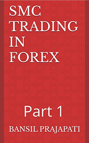 SMART MONEY CONCEPT (SMC): FOREX - Kindle edition by Prajapati , Bansil ...