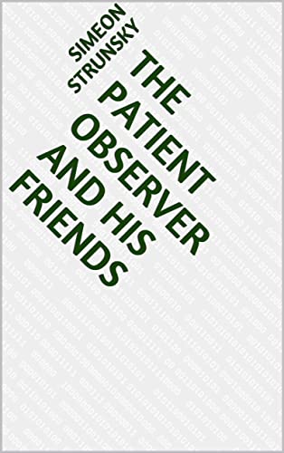 The Patient Observer and His Friends eBook : Strunsky, Simeon: Amazon ...