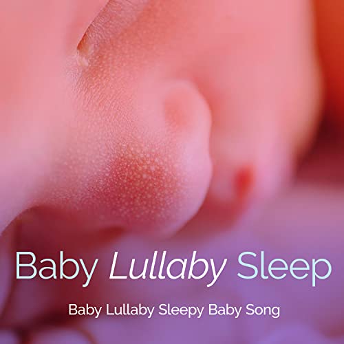 Play Baby Lullaby Sleep by Baby Lullaby Sleepy Baby Song on Amazon Music