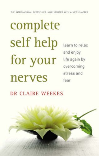 Complete Self Help for Your Nerves: Learn to Relax and Enjoy Life Again ...