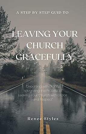 A Step By Guide to Gracefully Leaving Your Church: "Departing with ...