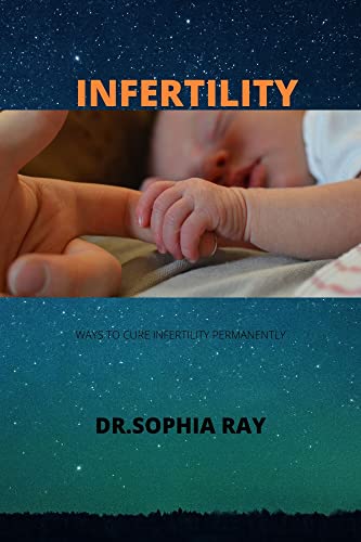 INFERTILITY: WAYS TO CURE INFERTILITY PERMANENTLY. eBook : RAY, DR ...