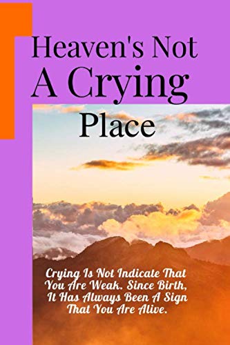 Heaven's Not A Crying Place: Crying Is Not Indicate That You Are Weak ...