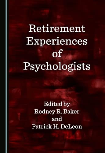 Retirement Experiences of Psychologists: Rodney R. Baker, Patrick H ...