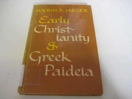 Early Christianity And Greek Paideia: Werner Jaeger, unknown author ...