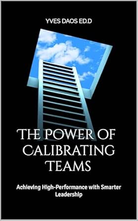 The Power of Calibrating Teams: Achieving High-Performance with Smarter ...