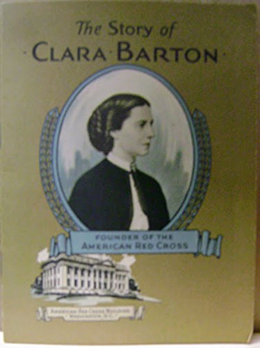 The Story of Clara Barton: Founder of the American Red Cross: Unknown ...