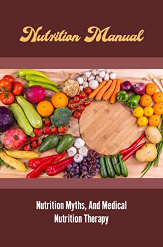 Amazon.com: Nutrition Manual: Nutrition Myths, And Medical Nutrition ...
