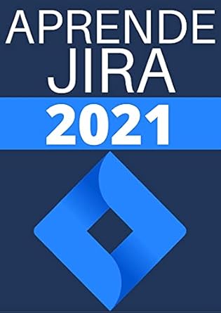 APRENDE JIRA DE PRINCIPIANTE A EXPERTO EN 2021 : COMPRENDE LA GESTION ...