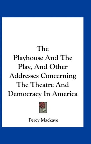 The Playhouse And The Play, And Other Addresses Concerning The Theatre ...