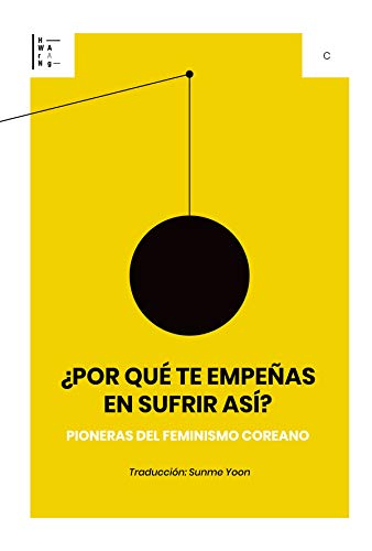 ¿Por qué te empeñas en sufrir así?: Pioneras del feminismo coreano ...