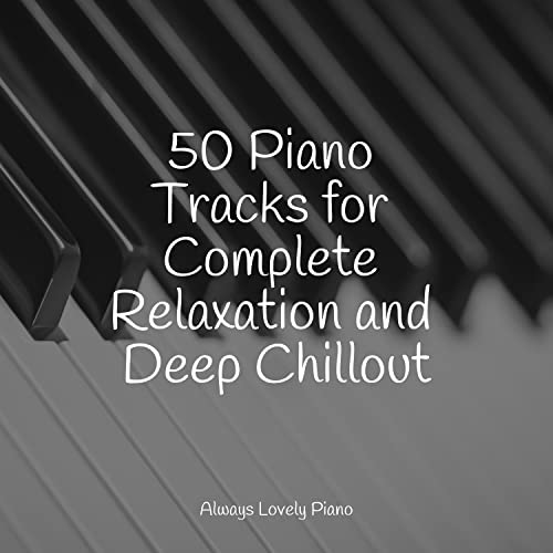 Écouter 50 Piano Tracks for Complete Relaxation and Deep Chillout par ...