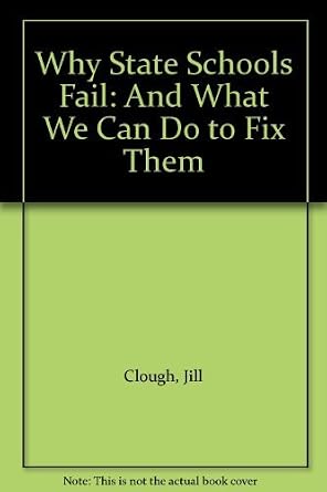 Why State Schools Fail: Jill Clough: 9780954452919: Amazon.com: Books